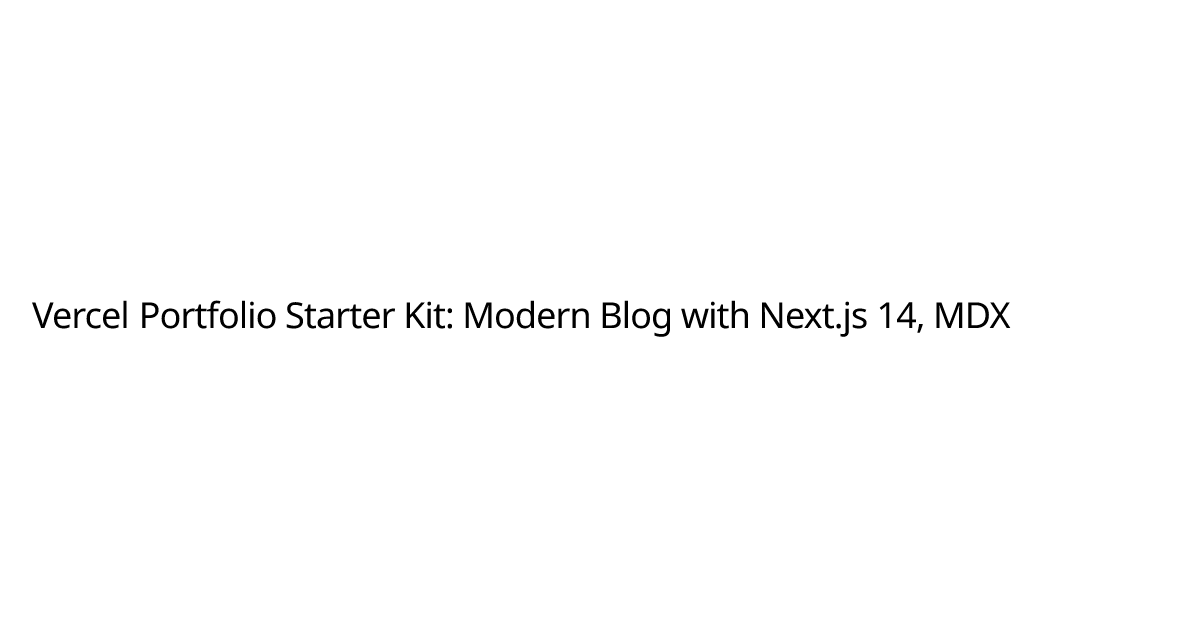 Vercel Portfolio Starter Kit: Modern Blog with Next.js 14, MDX ...